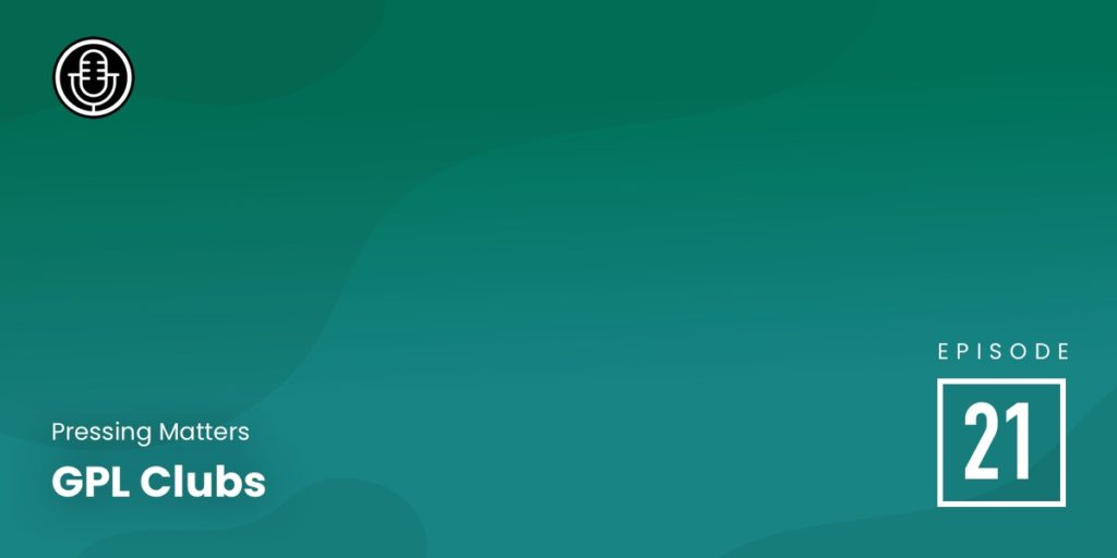 Episode 21: GPL Clubs - Pressing Matters